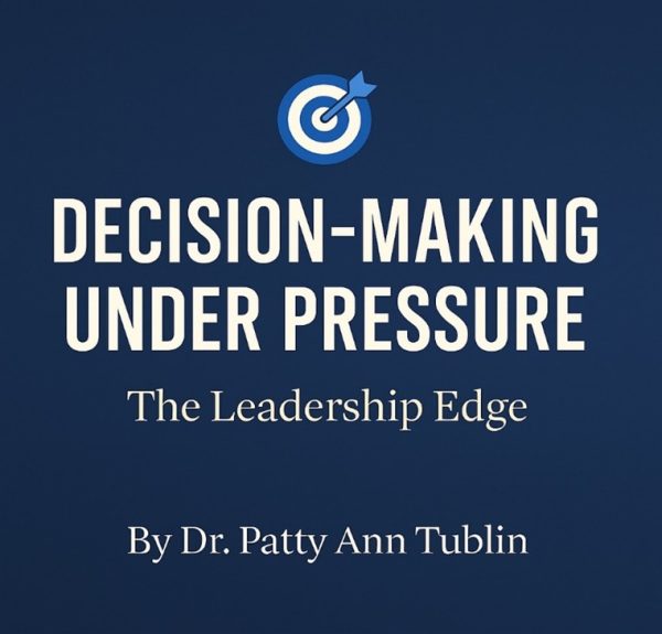 Decision-Making Under Pressure: The Leadership Edge – Dr. Patty Ann